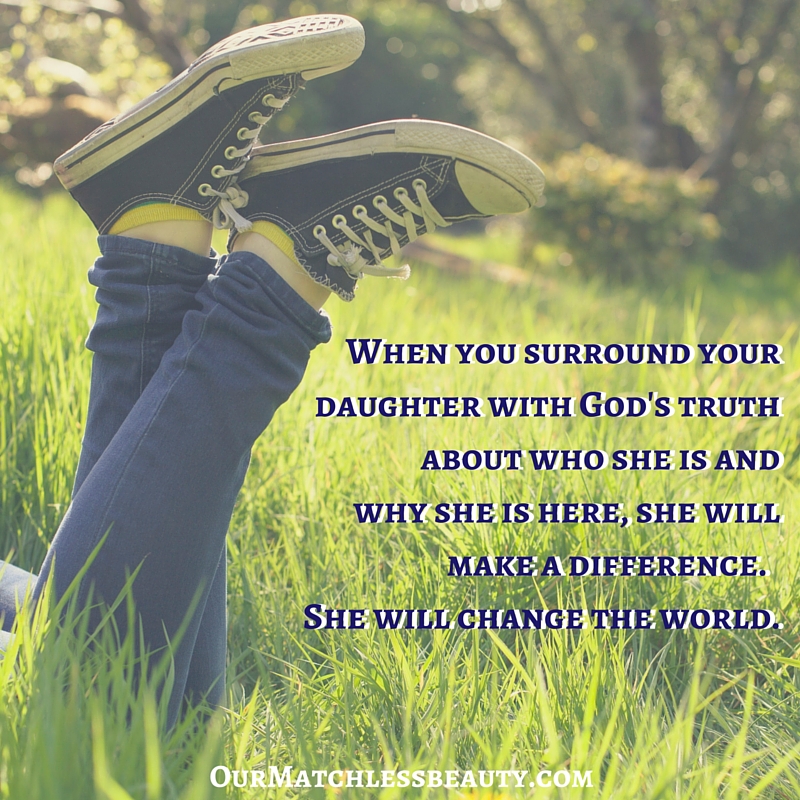 When you surround your daughter with God's truth about who she is and ...